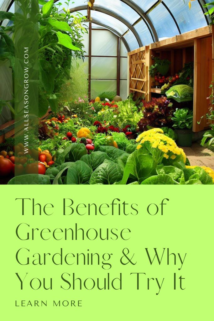 The Benefits of Greenhouse Gardening & Why You Should Try It - All Season Grow